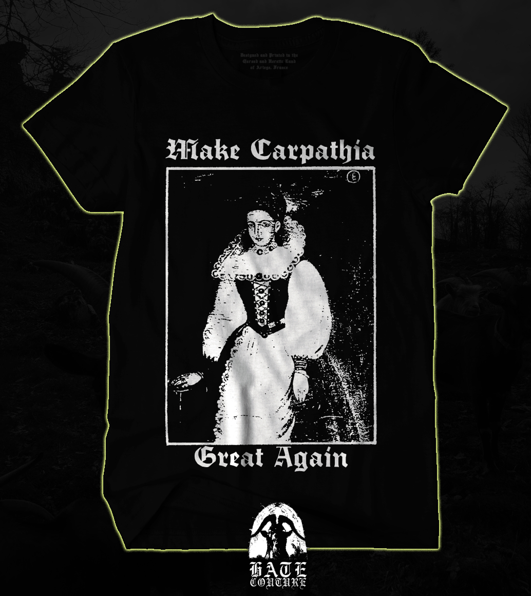 ELIZABETH BATHORY – MAKE CARPATHIA GREAT AGAIN - HATE COUTURE